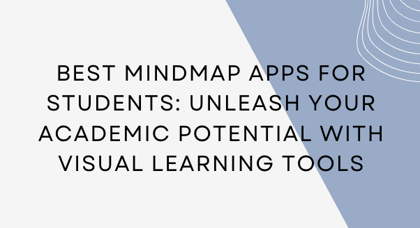 Best Mindmap Apps for Students: Unleash Your Academic Potential with Visual Learning Tools